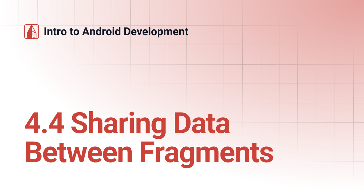 4.4 Sharing Data Between Fragments | Intro to Android Development