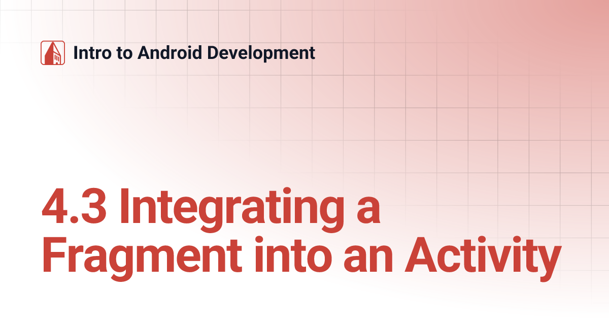 4.3 Integrating a Fragment into an Activity | Intro to Android Development