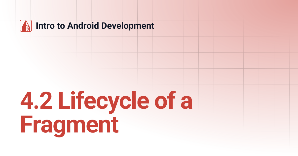 4.2 Lifecycle of a Fragment | Intro to Android Development