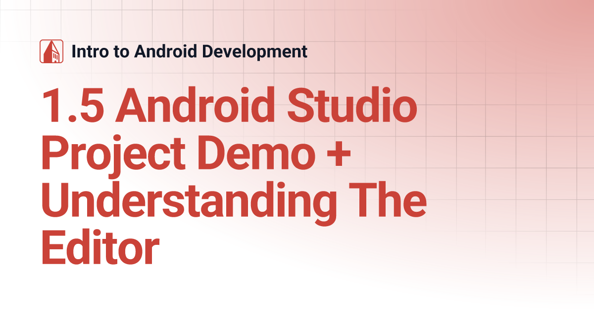 1.5 Android Studio Project Demo + Understanding The Editor | Intro to Android Development