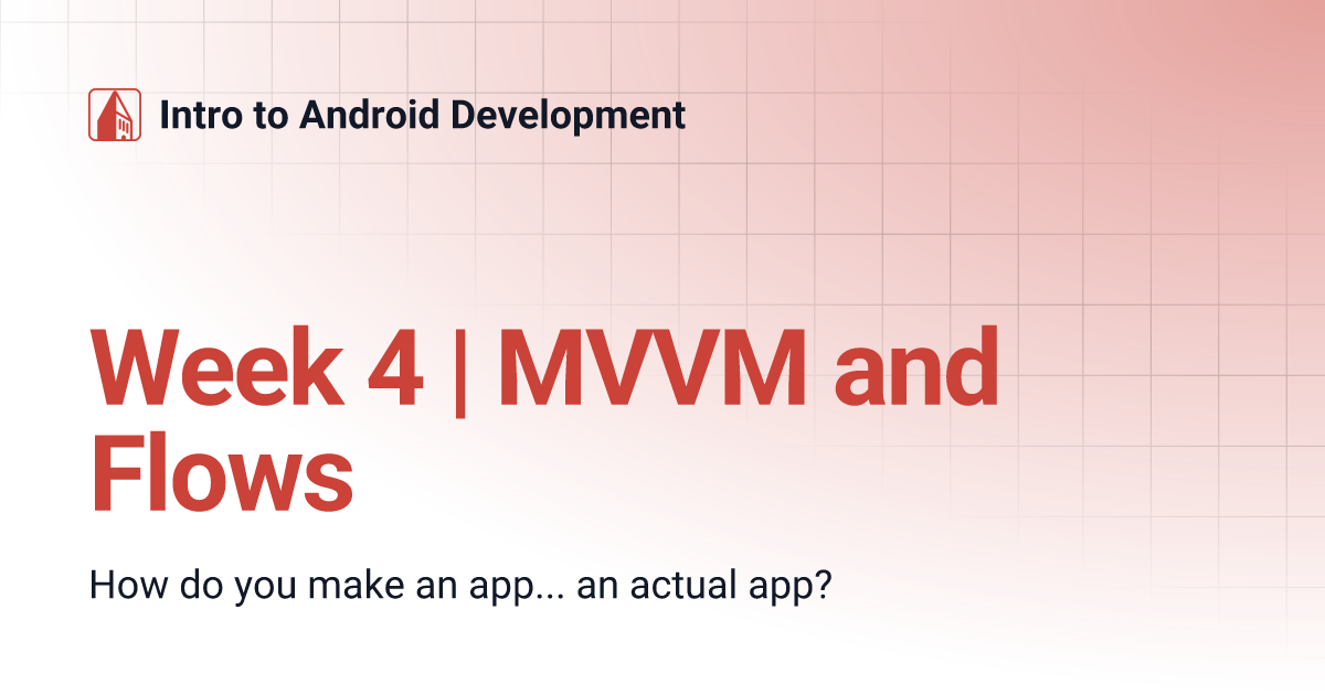Week 4 | MVVM and Flows | Intro to Android Development