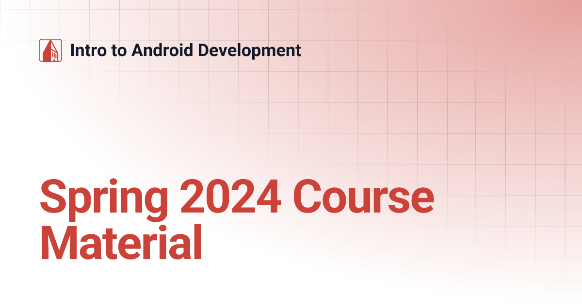 Spring 2024 Course Material | Intro to Android Development