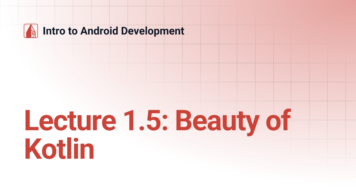 Lecture 1.5: Beauty of Kotlin | Intro to Android Development